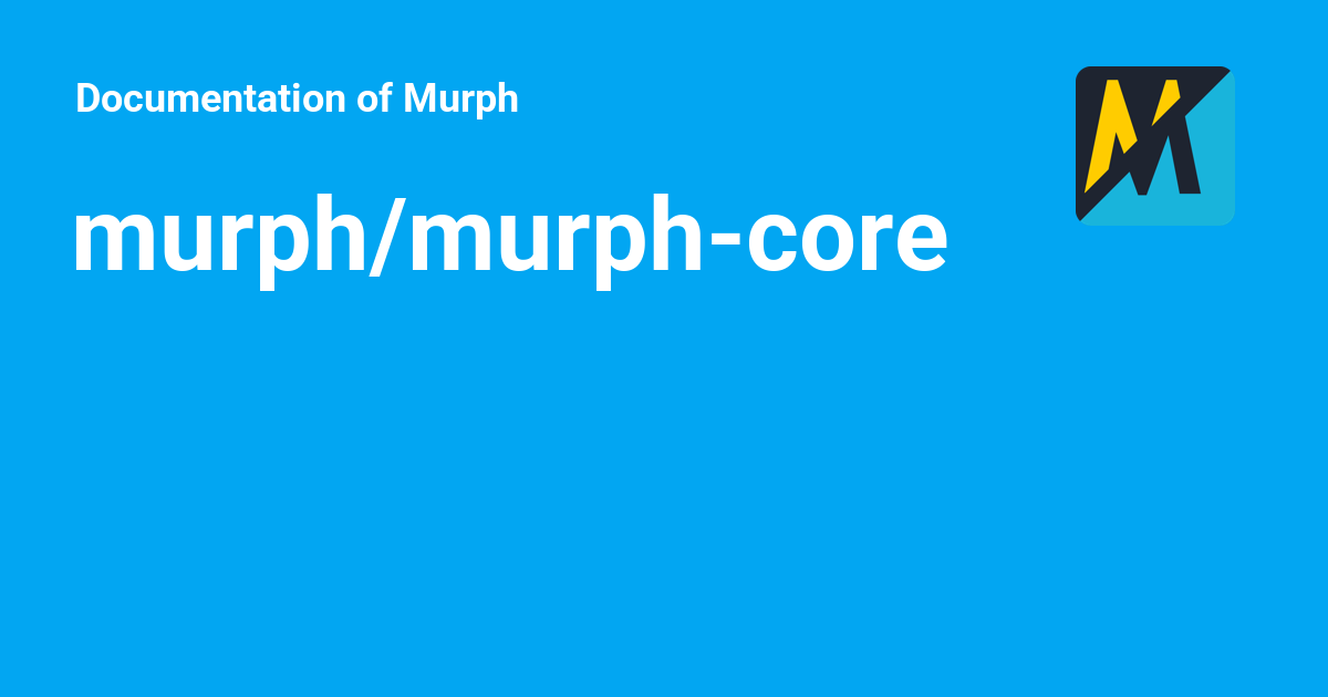 murph/murph-core - Documentation of Murph